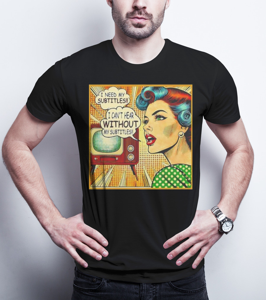 I Need My Subtitles I Can't Hear Without My Subtitles Retro Pop T-Shirt