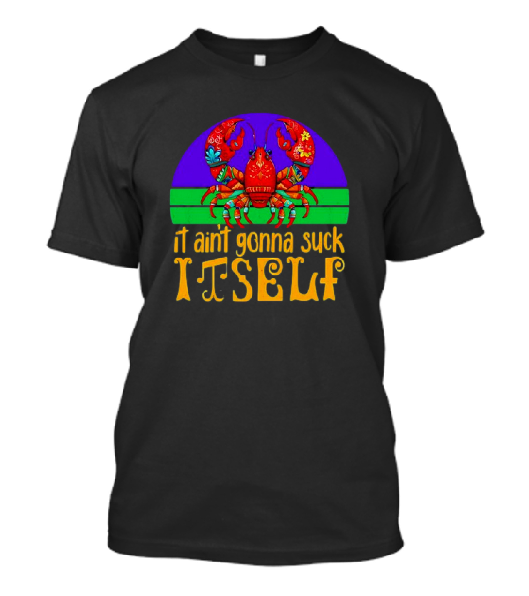 Crawfish Mardi Gras It Ain't Gonna Suck Itself T-Shirt