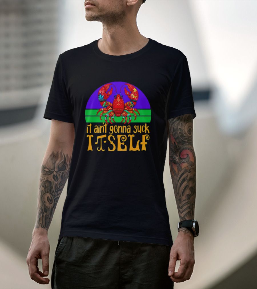 Crawfish Mardi Gras It Ain't Gonna Suck Itself T-Shirt