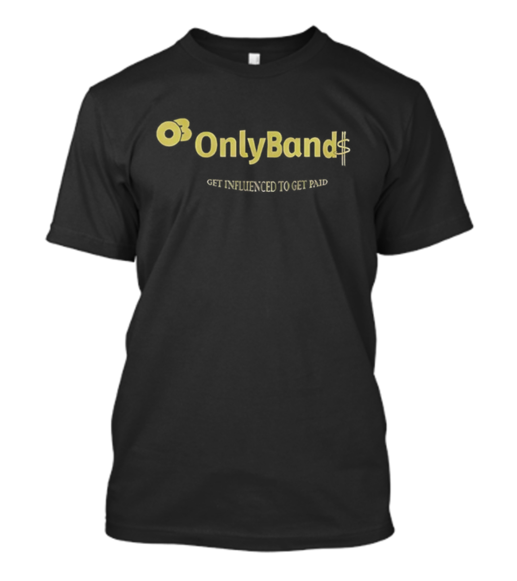 OnlyBand Get Influenced To Get Paid T-Shirt