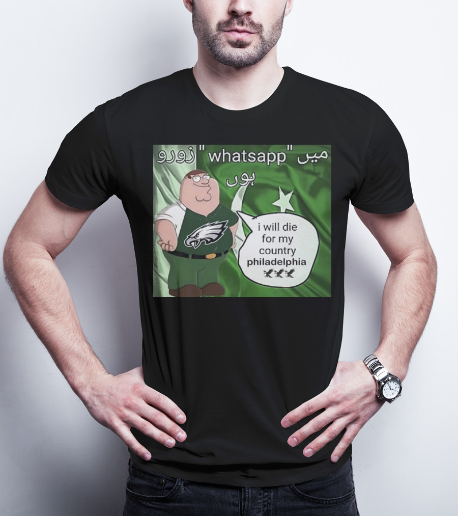 Peter Griffin Philadelphia Eagles I Will Die For My Country Pakistan Flag WhatsApp T-Shirt