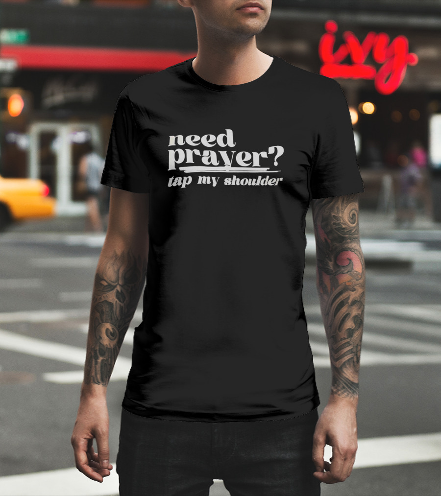 Need Prayer Tap My Shoulder Question T-Shirt