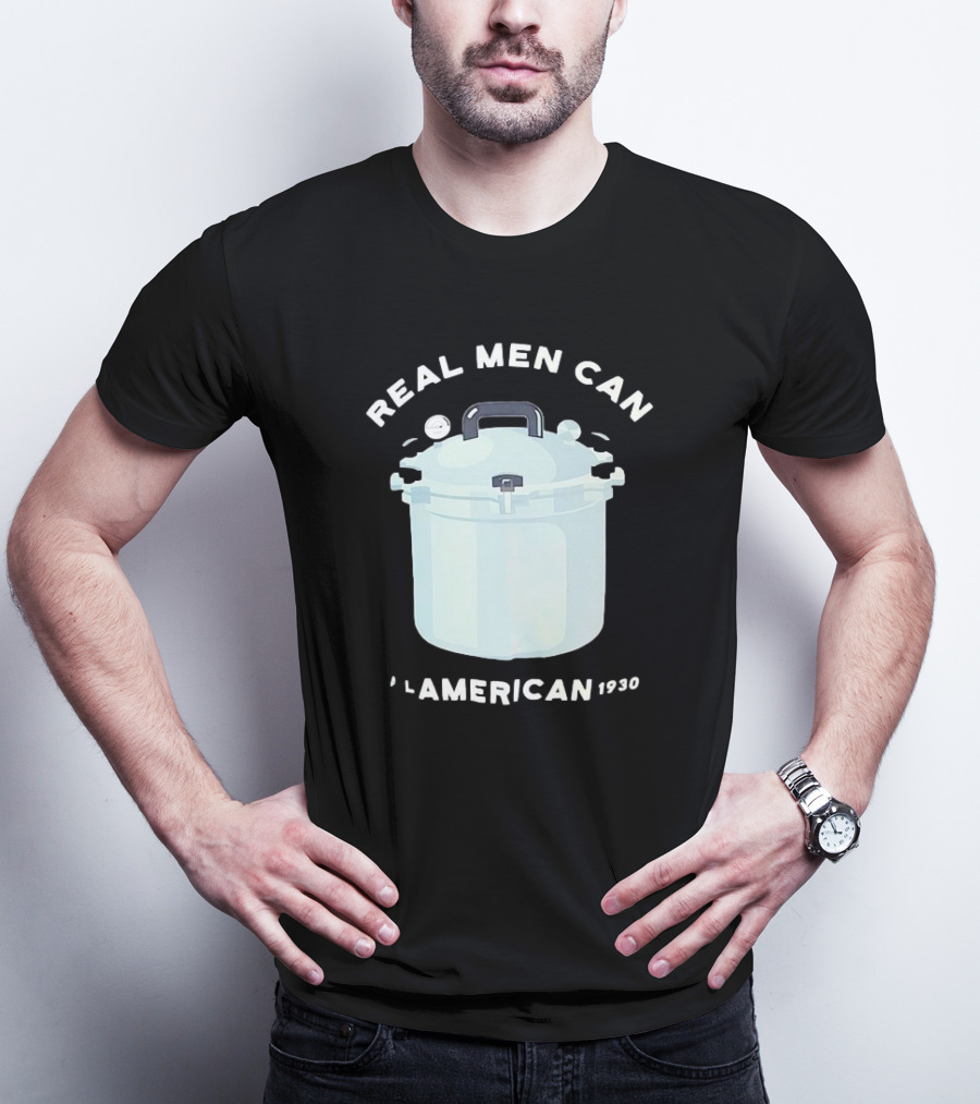 Real Men Can All American 1930 Pressure Cooker T-Shirt