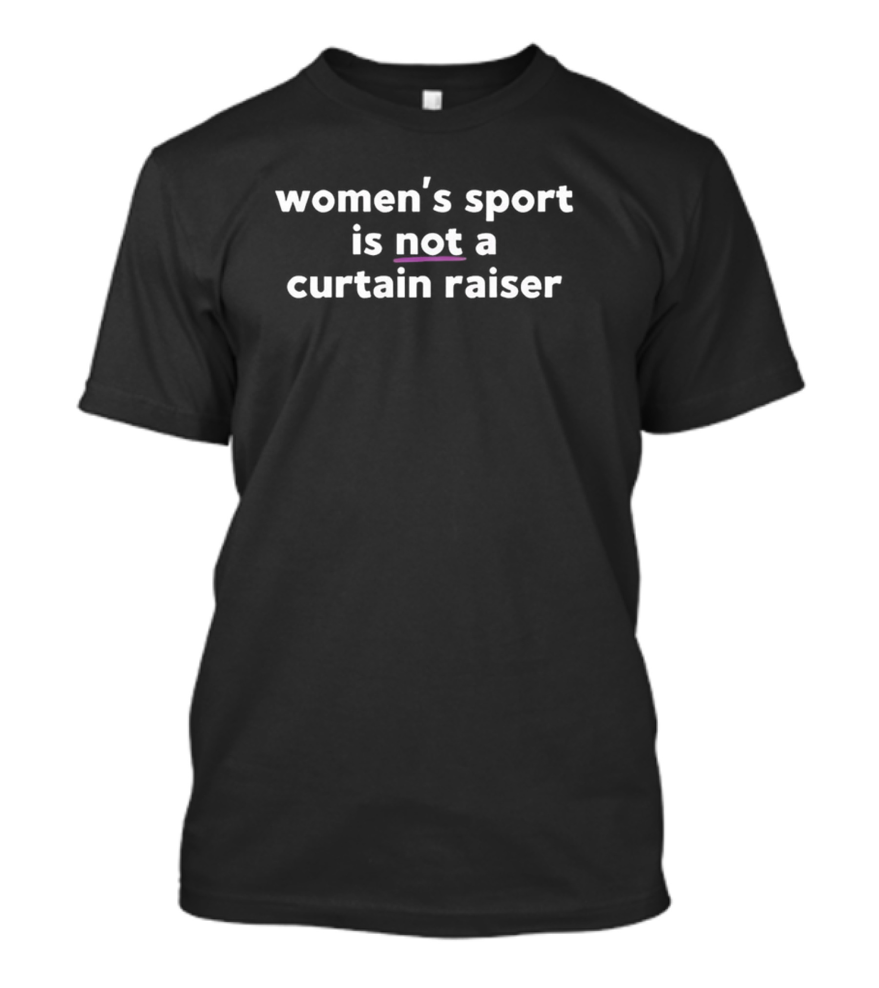 Women’s Sport Is Not A Curtain Raiser T-Shirt