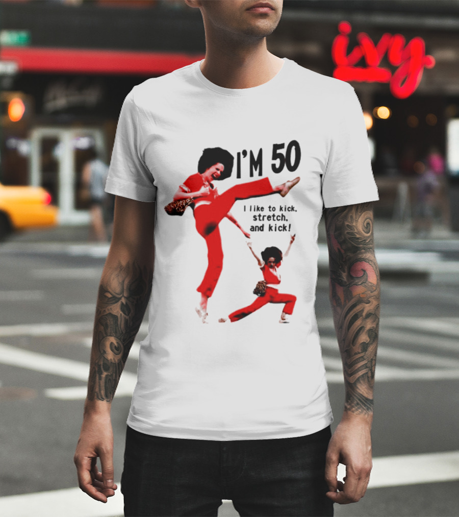 Sally O’Malley I’m 50 I Like To Kick Stretch And Kick Enthusiastic Pose T-Shirt