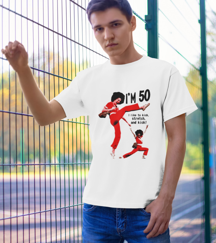 Sally O’Malley I’m 50 I Like To Kick Stretch And Kick Enthusiastic Pose T-Shirt