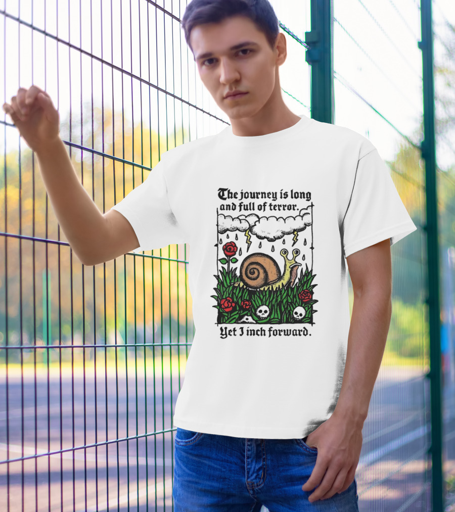 The Journey Is Long And Full Of Terror With Snail, Lightning, Skulls, And Roses Yet I Inch Forward T-Shirt
