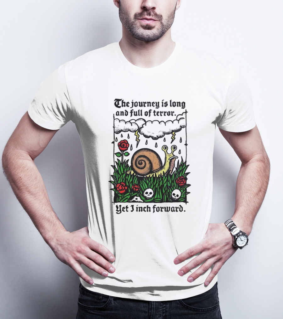 The Journey Is Long And Full Of Terror With Snail, Lightning, Skulls, And Roses Yet I Inch Forward T-Shirt