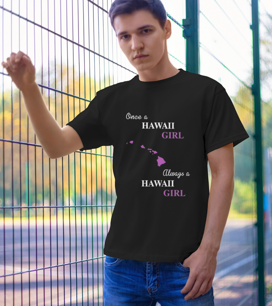 Once A Hawaii Girl Always A Hawaii Girl Map Outline T-Shirt