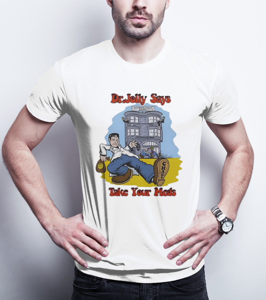 Dr. Jolly Says Take Your Meds Psychologically Happy Chaser T-Shirt
