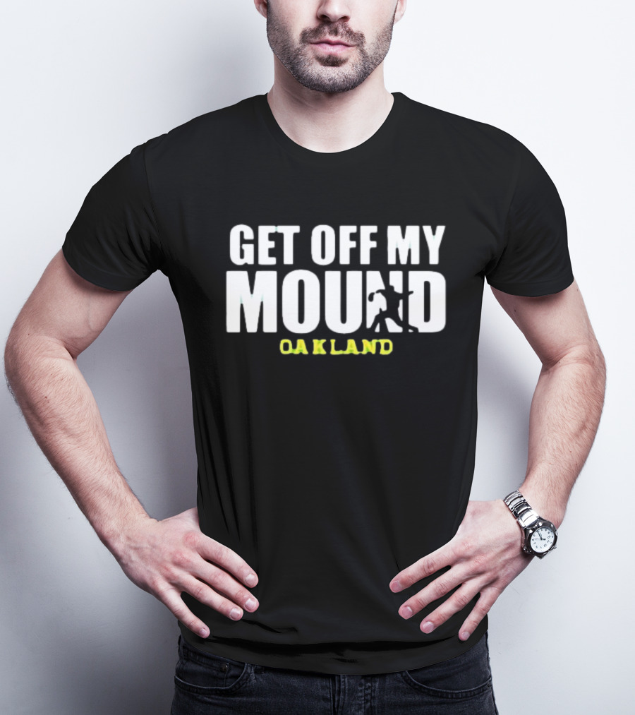 Get Off My Mound Oakland Athletic Baseball T-Shirt
