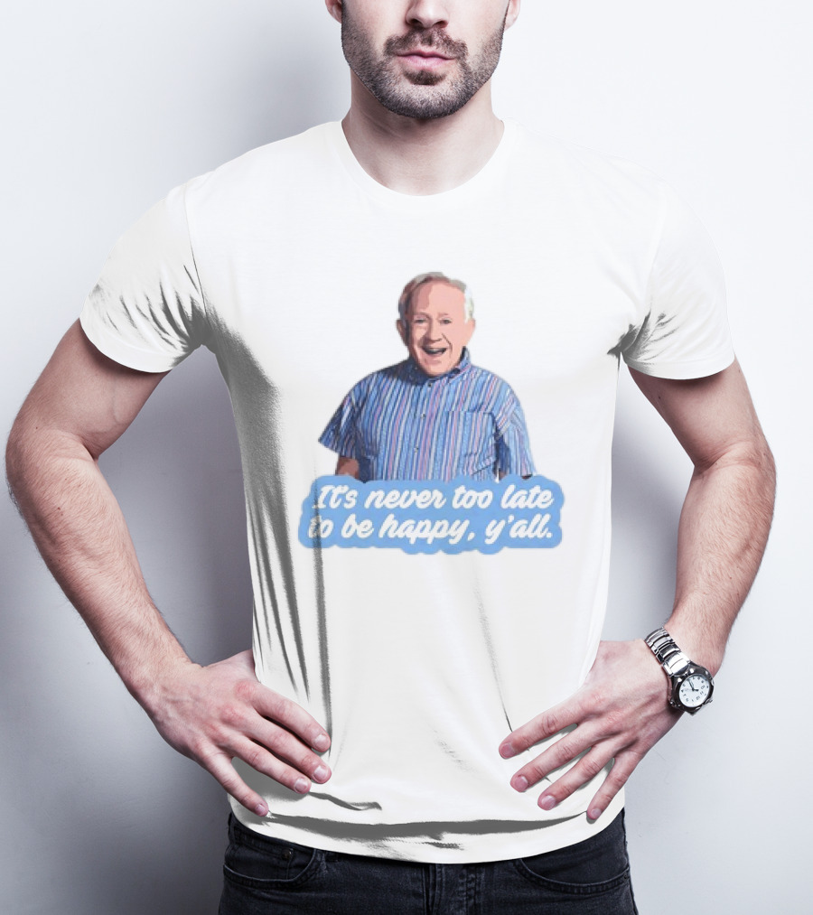 Leslie Jordan It's Never Too Late To Be Happy Y'all T-Shirt