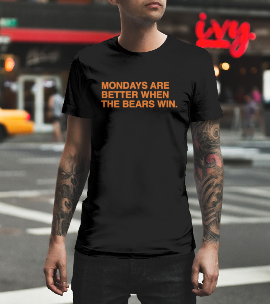 Chicago Bears Mondays Are Better When The Bears Win T-Shirt