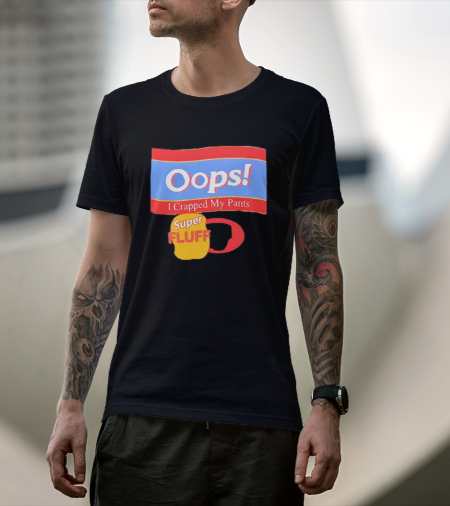 Oops I Crapped My Pants Super Fluff Fun Humor T-Shirt