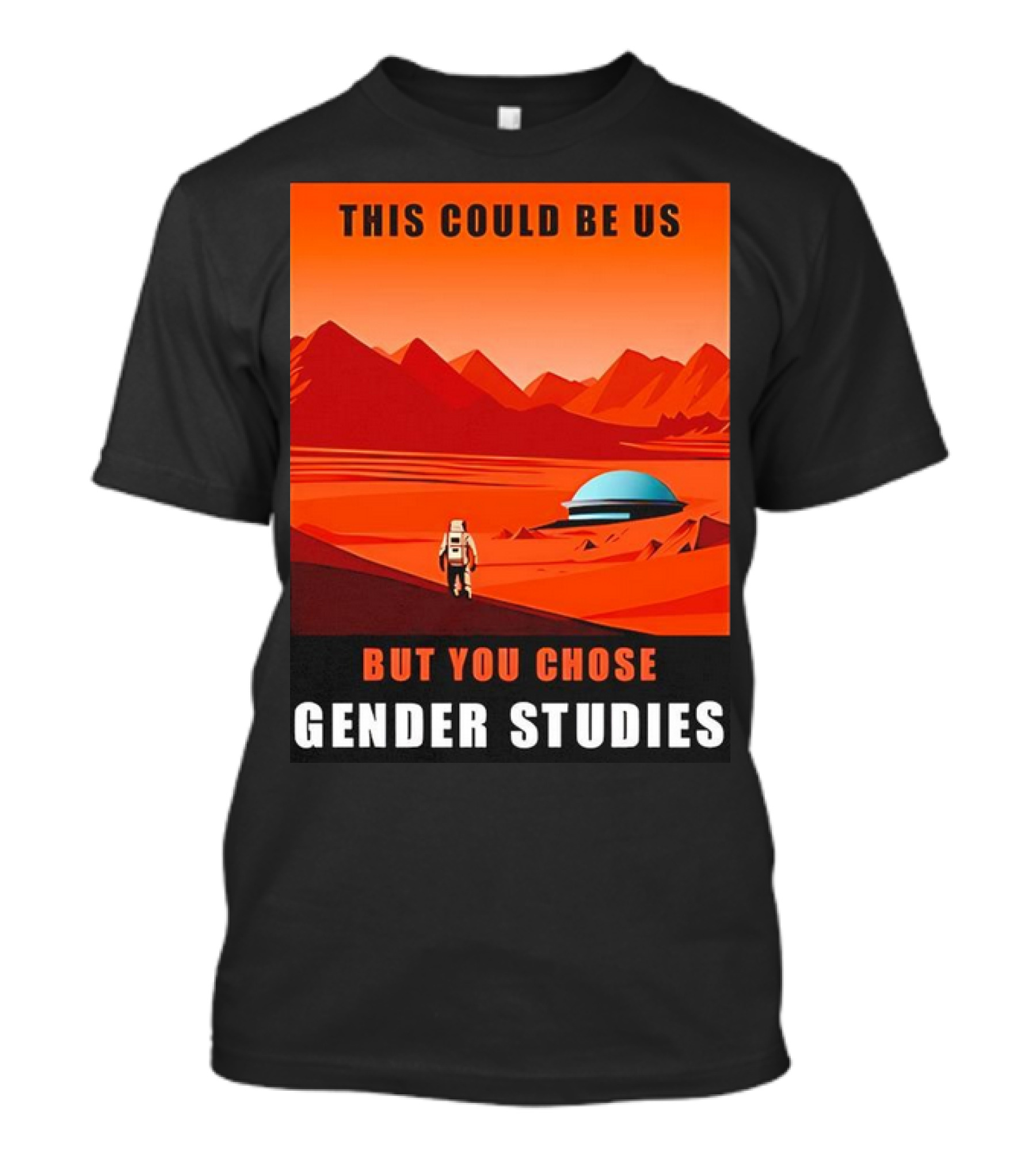 This Could Be Us But You Chose Gender Studies Mars Astronaut Landscape T-Shirt