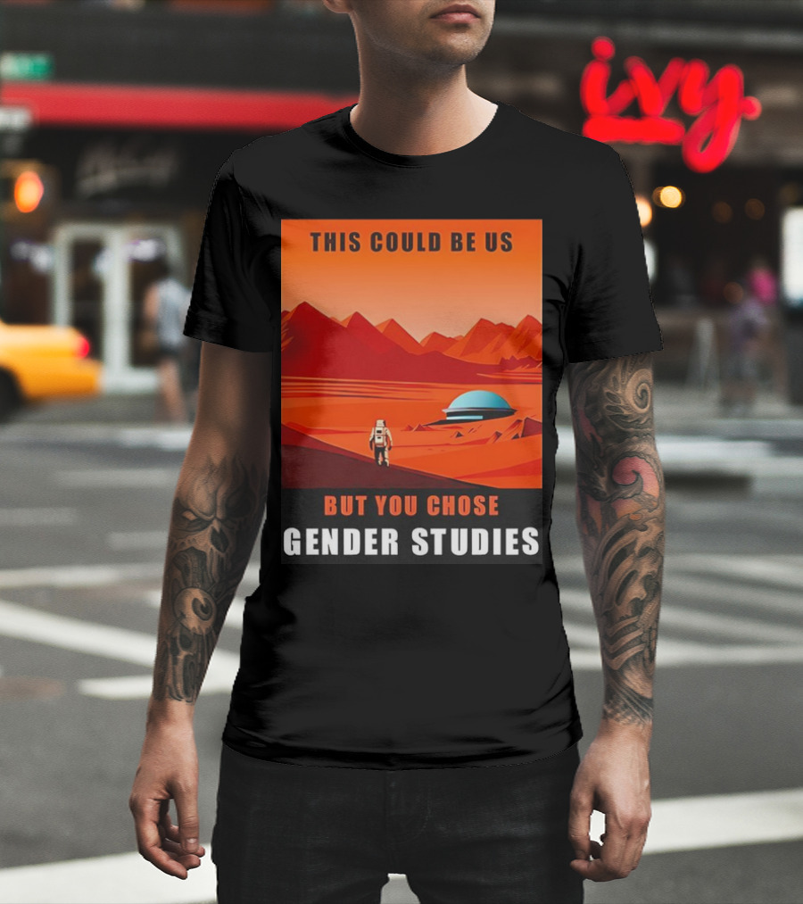 This Could Be Us But You Chose Gender Studies Mars Astronaut Landscape T-Shirt