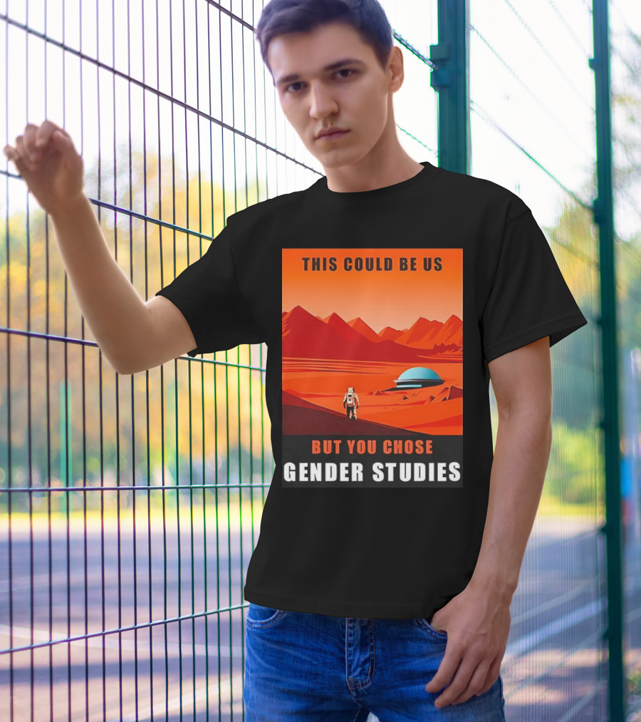 This Could Be Us But You Chose Gender Studies Mars Astronaut Landscape T-Shirt