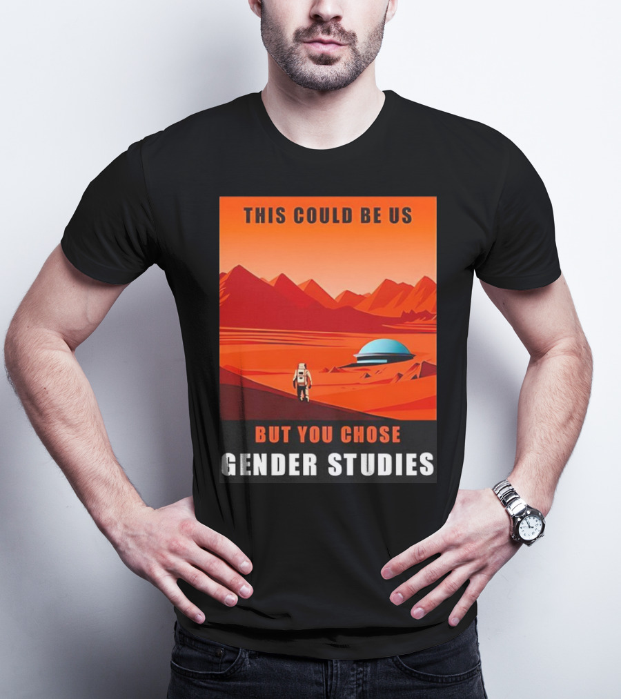 This Could Be Us But You Chose Gender Studies Mars Astronaut Landscape T-Shirt