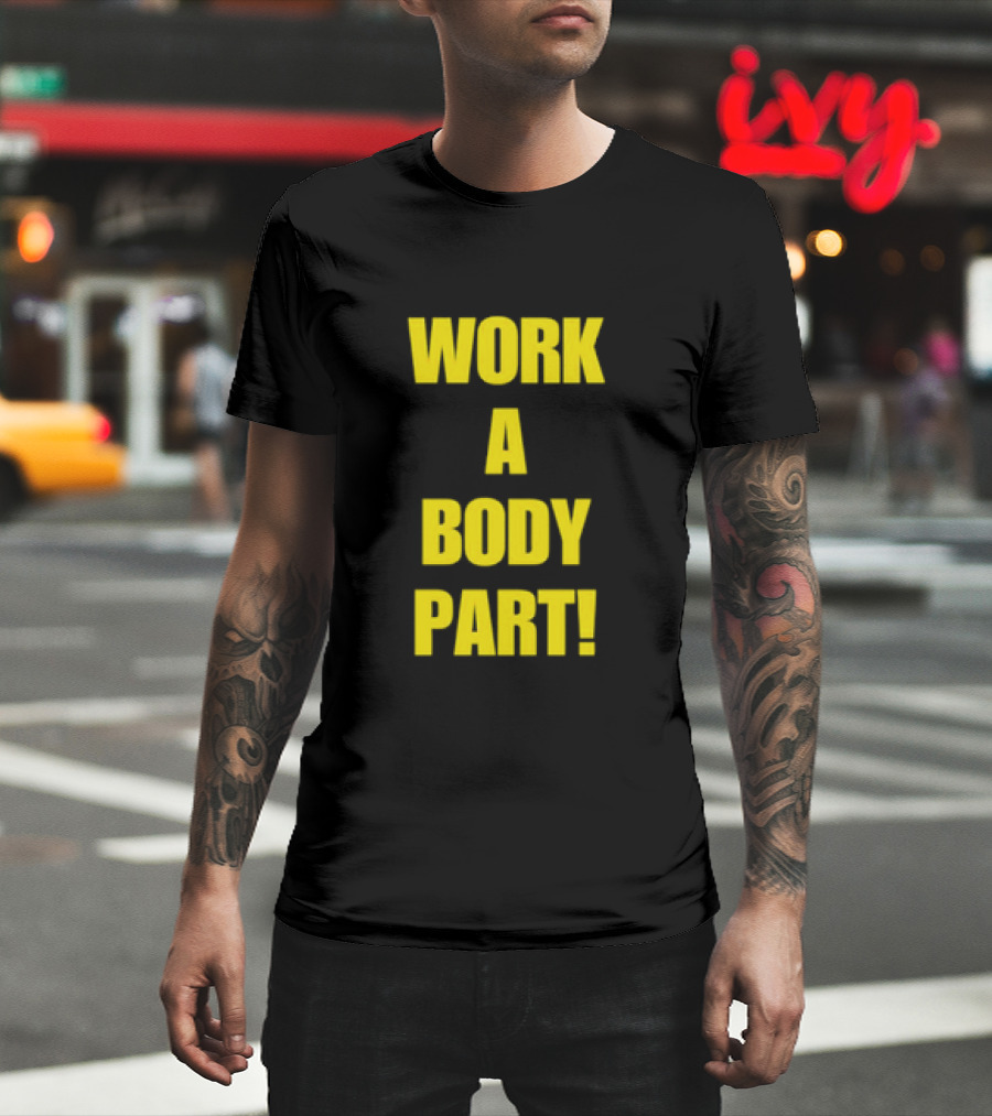 Work A Body Part Classic Bold Motivational Text T-Shirt