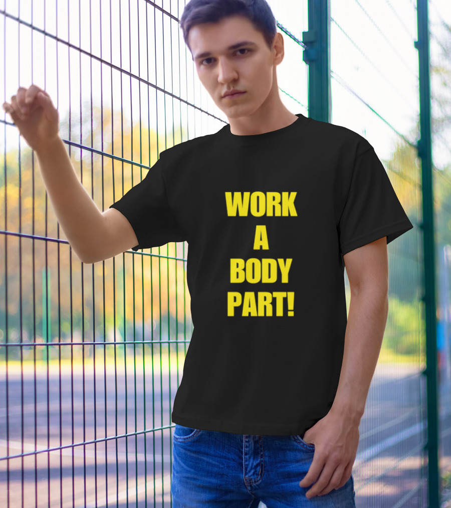 Work A Body Part Classic Bold Motivational Text T-Shirt