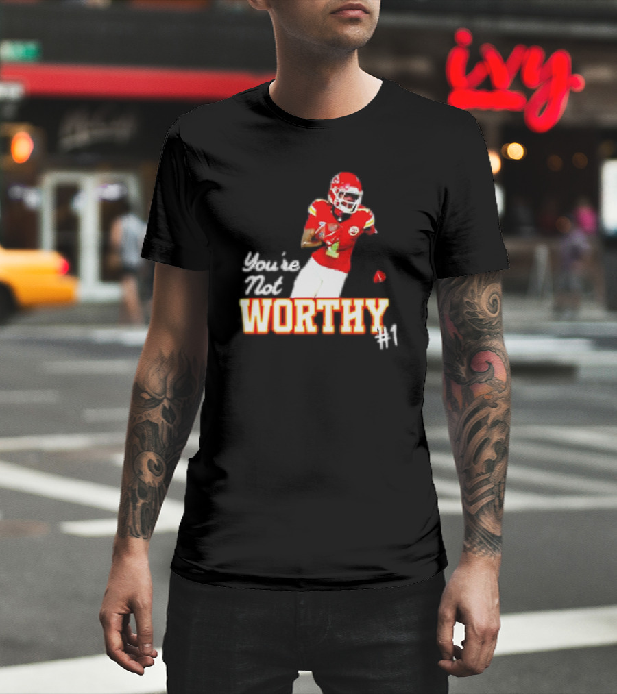 You're Not Worthy Xavier Worthy Kansas City Chiefs #1 Football T-Shirt