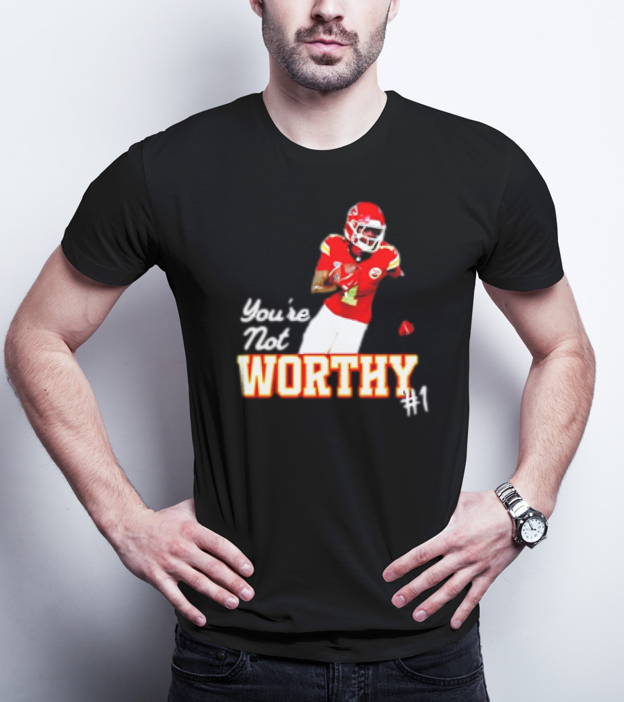 You're Not Worthy Xavier Worthy Kansas City Chiefs #1 Football T-Shirt