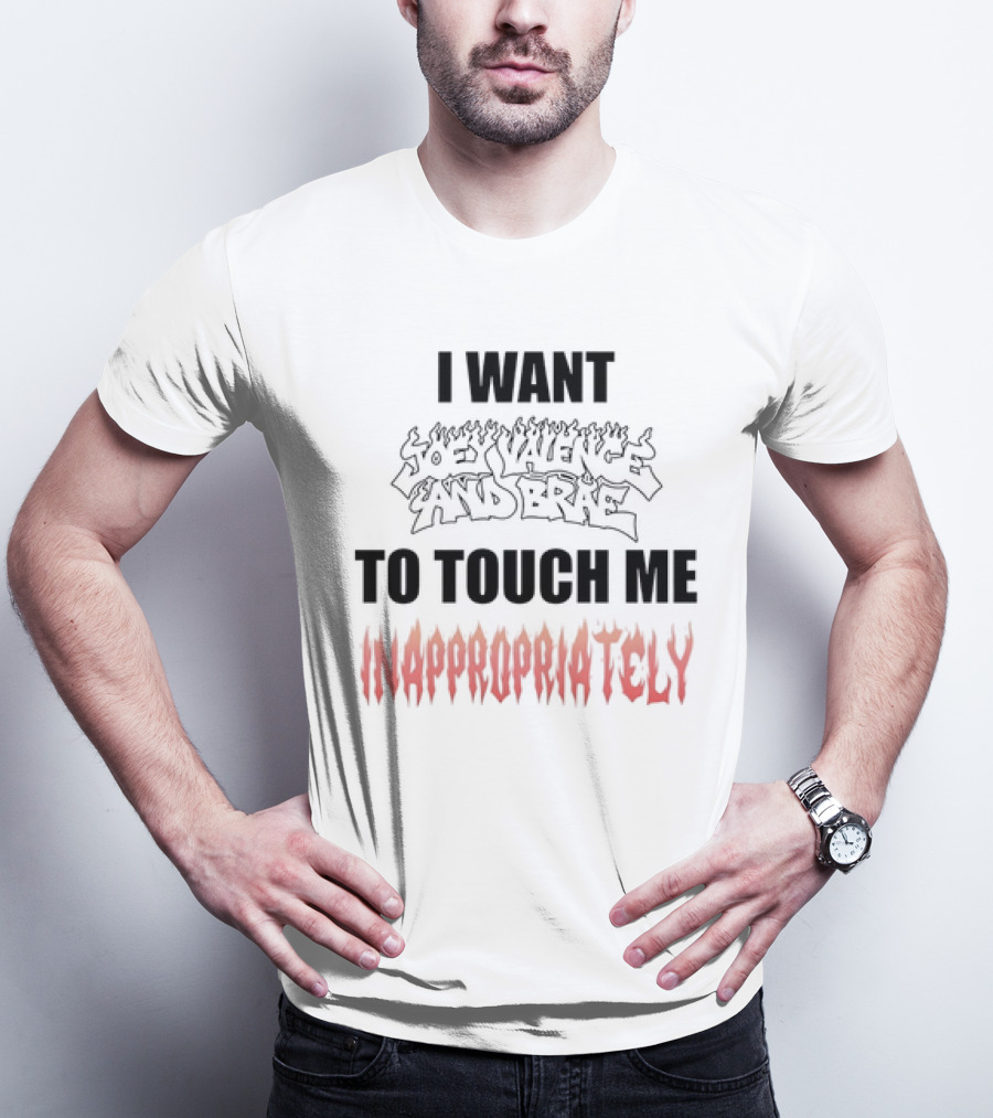 I Want Joey Valence And Brae To Touch Me Inappropriately T-Shirt