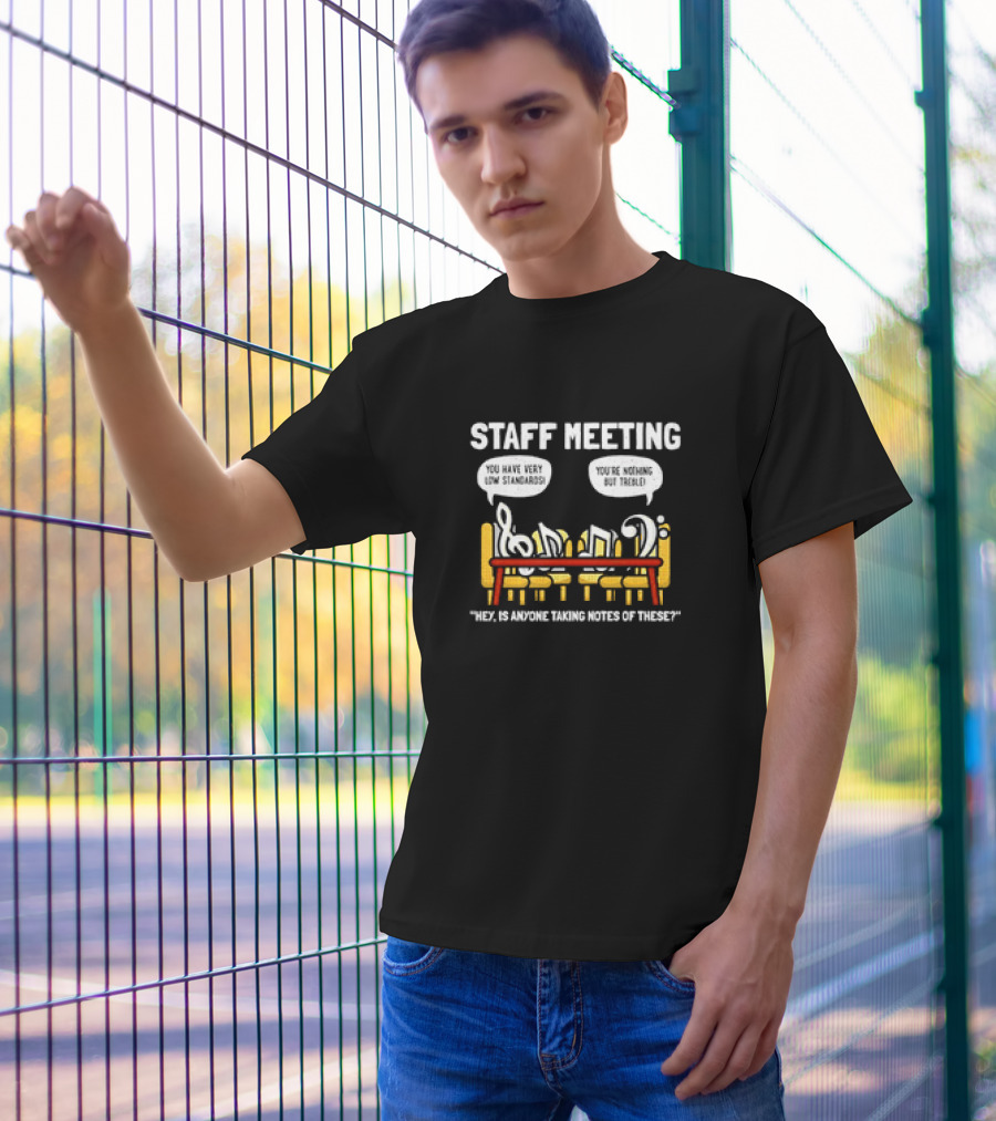 Staff Meeting Funny Musical Notes You Have Very Low Standards You're Nothing But Treble T-Shirt