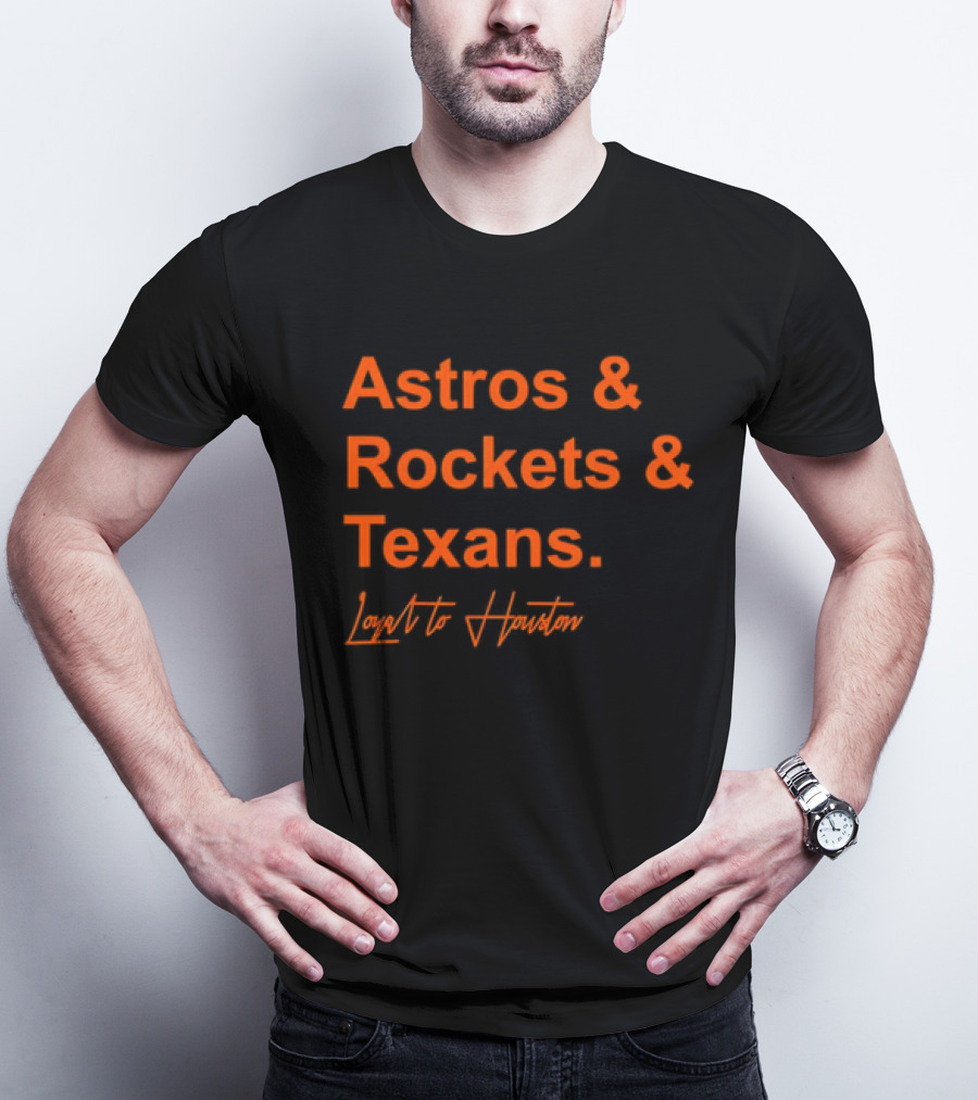 Astros And Rockets And Texans Loyal To Houston T-Shirt