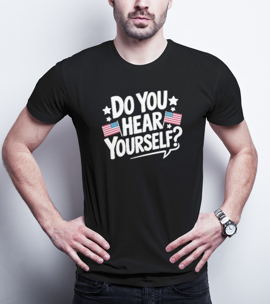 DO YOU HEAR YOURSELF? American Flags And Stars Speech Bubble T-Shirt