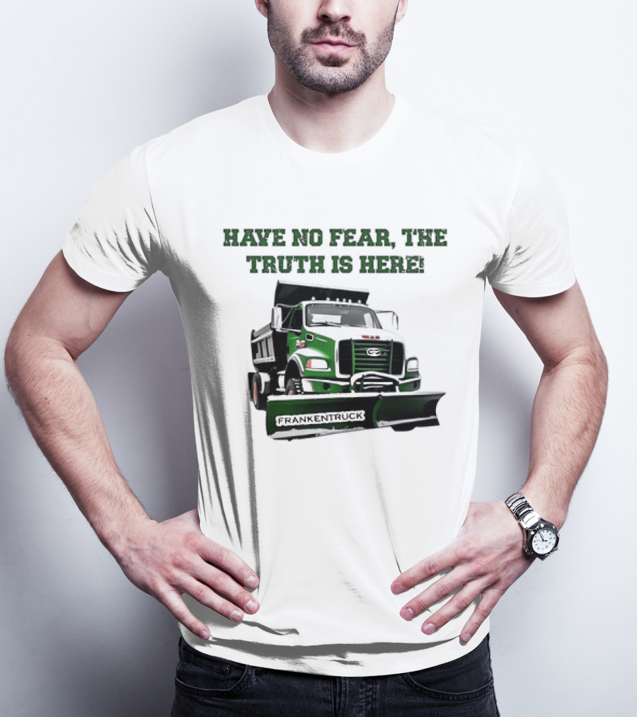 Have No Fear The Truth Is Here Frankentruck T-Shirt