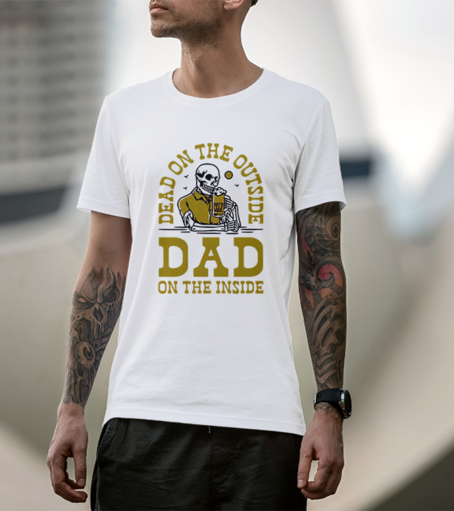 Dead On The Outside Dad On The Inside Skeleton Holding Beer T-Shirt