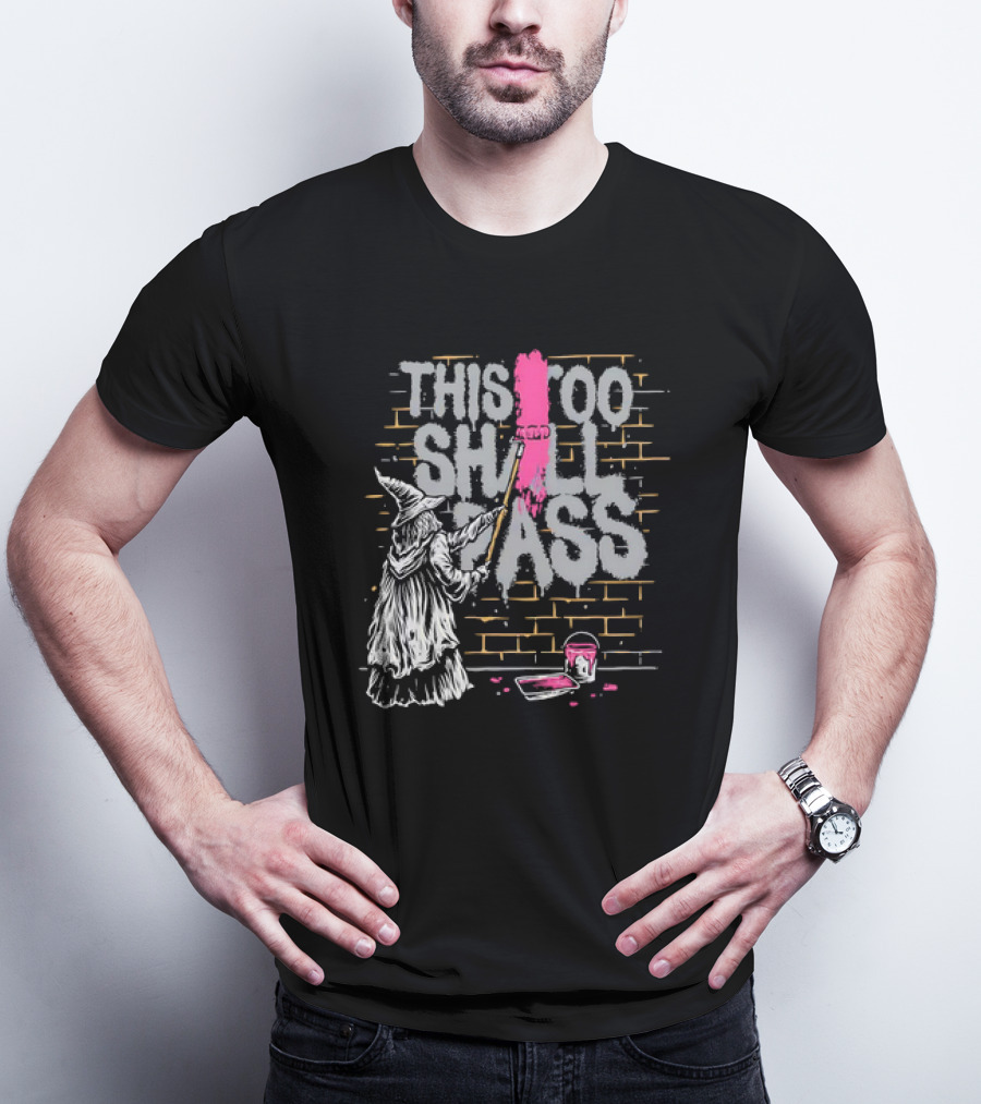 Gandalf Paints Over Graffiti Saying This Too Shall Pass With Roller On Brick Wall T-Shirt