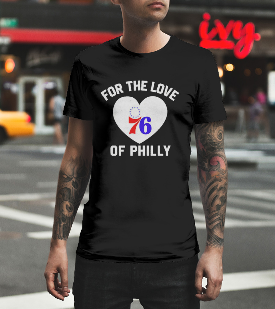 For The Love Of Philly Heart Featuring Philadelphia 76ers 76 T-Shirt