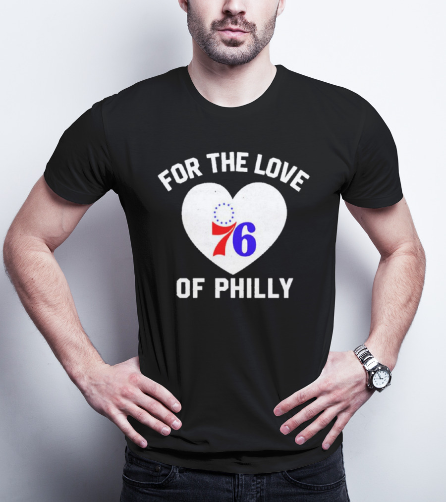 For The Love Of Philly Heart Featuring Philadelphia 76ers 76 T-Shirt