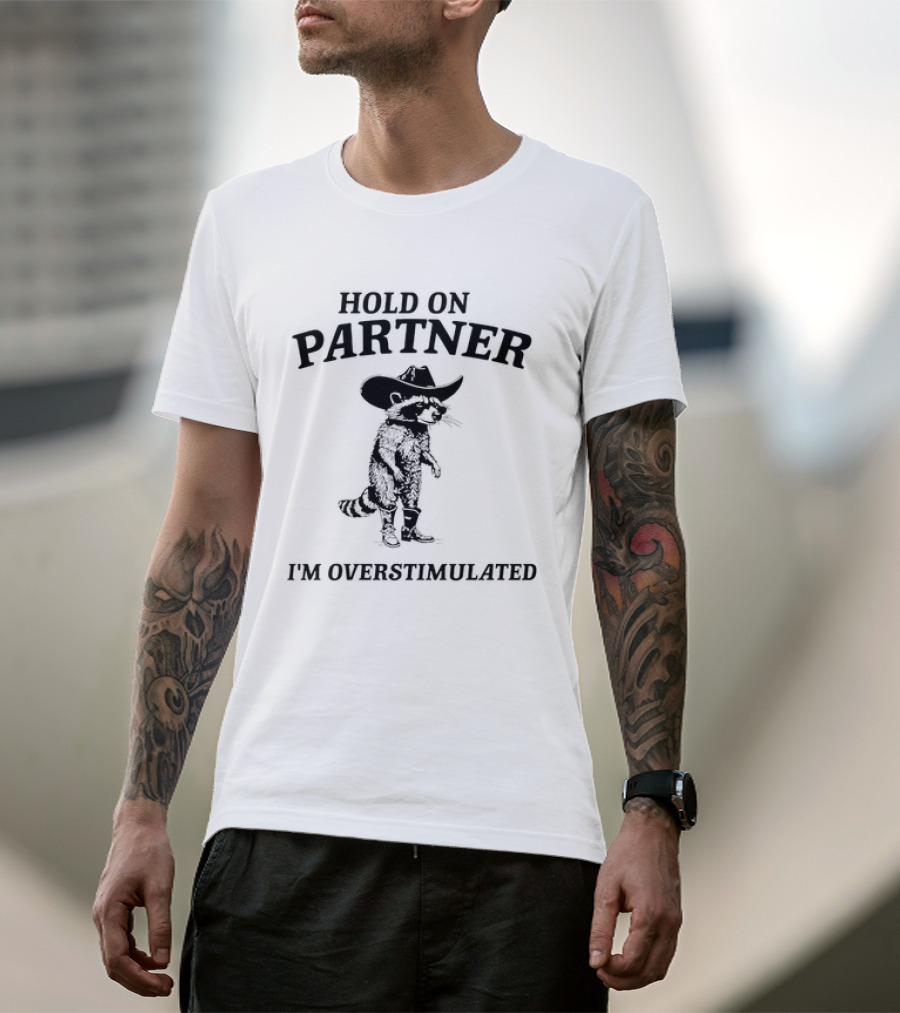 Hold On Partner Cowboy Hat Raccoon I'm Overstimulated T-Shirt