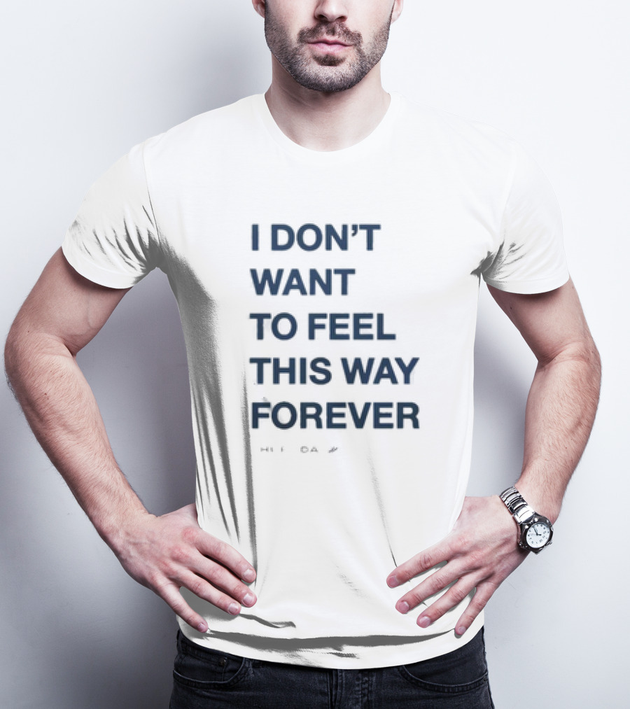 I Don’t Want To Feel This Way Forever Thursday Forever Text T-Shirt