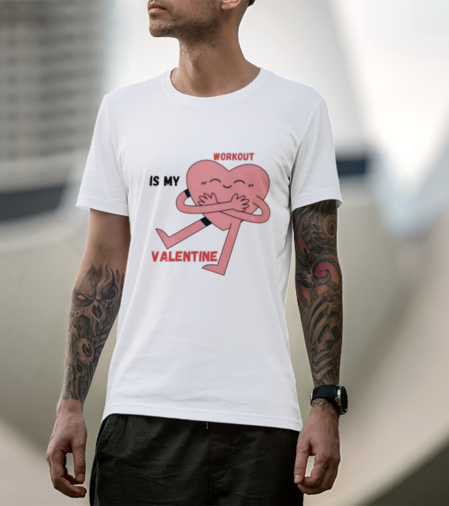 Workout Is My Valentine T-Shirt