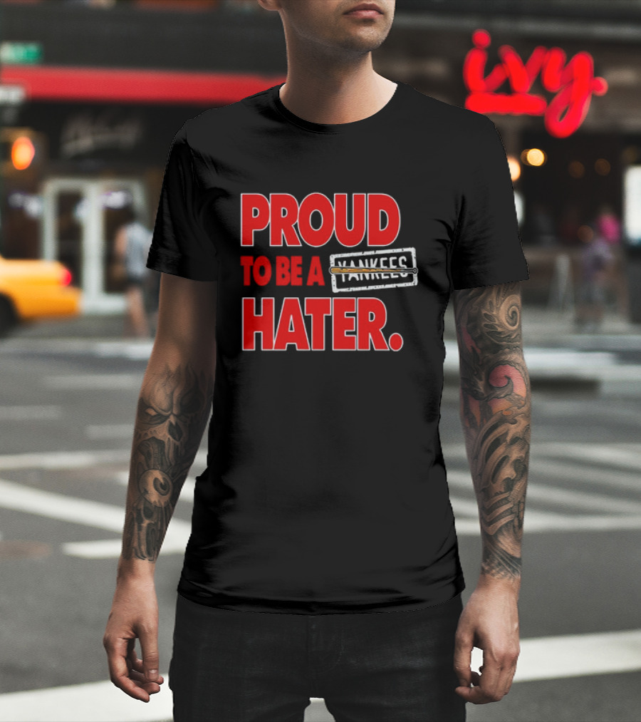 Proud To Be A Yankees Hater Boston Red Sox T-Shirt