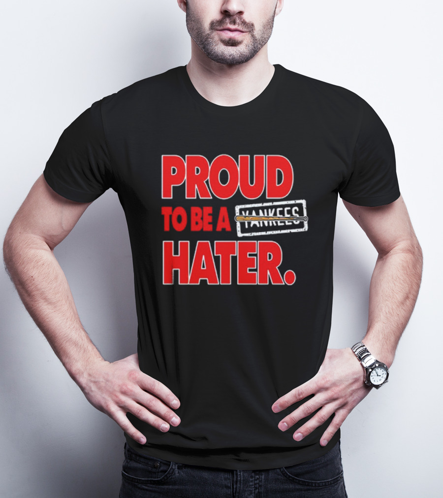 Proud To Be A Yankees Hater Boston Red Sox T-Shirt