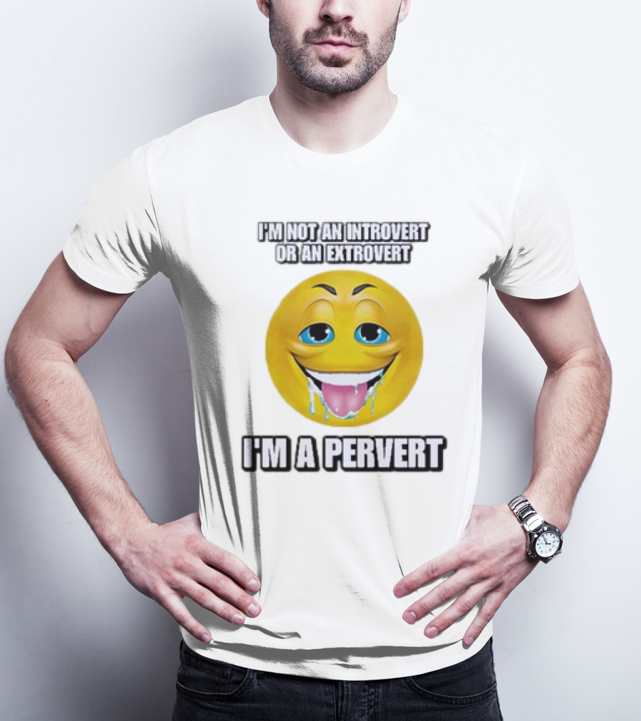 I’m Not An Introvert Or An Extrovert I’m A Pervert Emoji Face T-Shirt