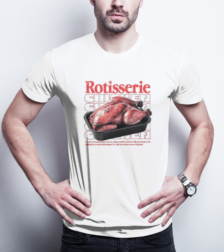 Rotisserie Chicken So You’ve Hit Rock Bottom It's Not So Bad Though Protein Source T-Shirt