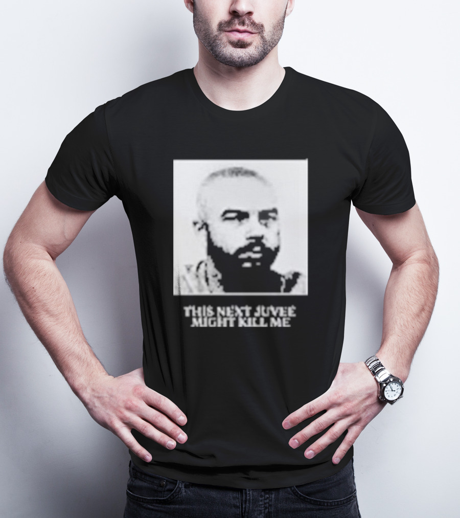 This Next Juvee Might Kill Me Monochrome T-Shirt