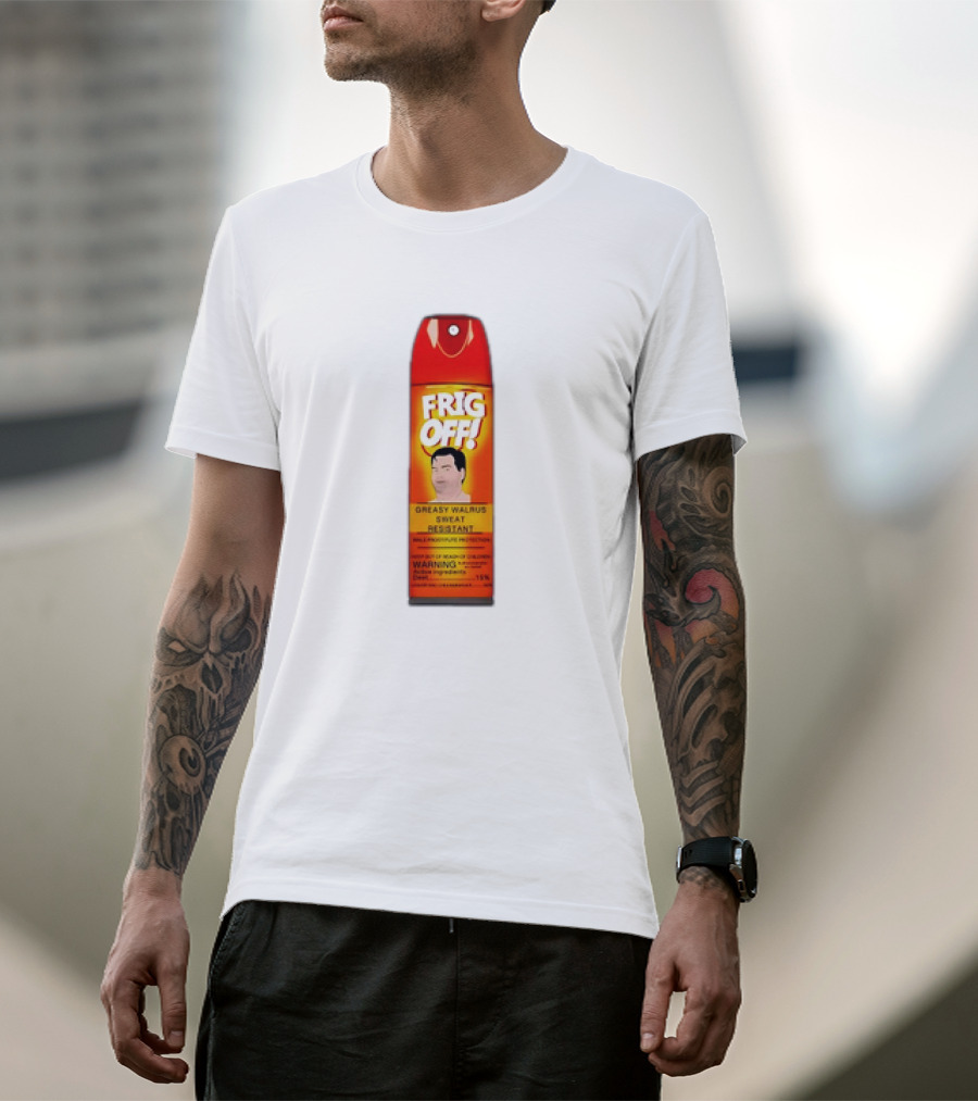 Frig Off Greasy Walrus Sweat Resistant Spray Warning T-Shirt