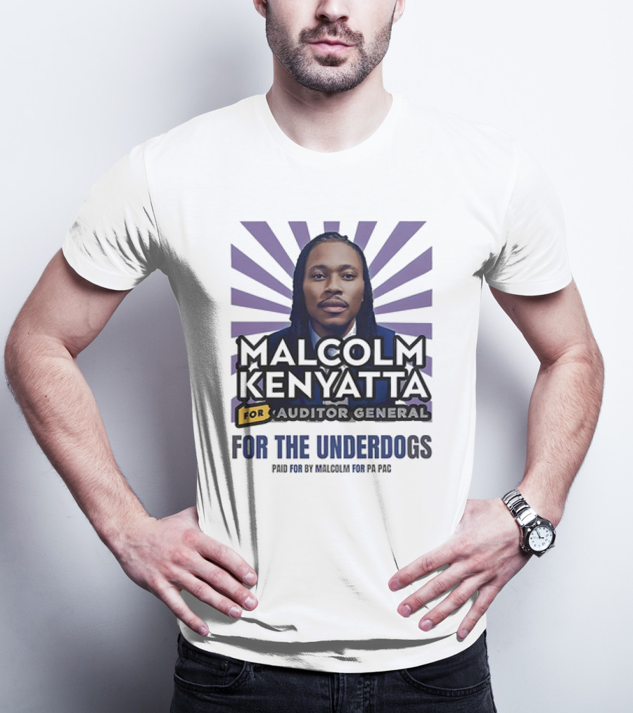 Malcolm Kenyatta For Auditor General For The Underdogs Paid For By Malcolm For PA PAC T-Shirt