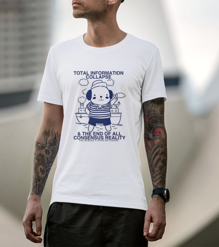 Total Information Collapse And The End Of All Consensus Reality The Damage Cannot Be Undone Sailor Dog Cloud Boat T-Shirt