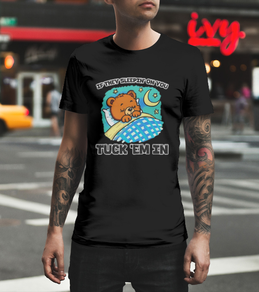 If They Sleepin' On You Tuck 'Em In Bear With Crescent Moon And Stars T-Shirt
