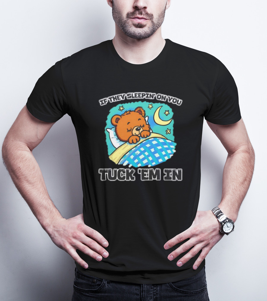 If They Sleepin' On You Tuck 'Em In Bear With Crescent Moon And Stars T-Shirt