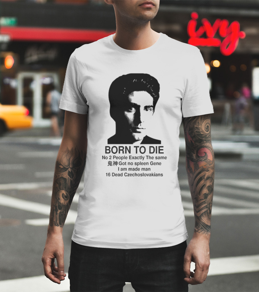 Christopher Moltisanti Born To Die No 2 People Exactly The Same 16 Dead Czechoslovakians Made Man T-Shirt