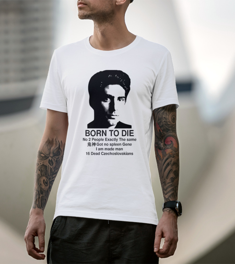 Christopher Moltisanti Born To Die No 2 People Exactly The Same 16 Dead Czechoslovakians Made Man T-Shirt